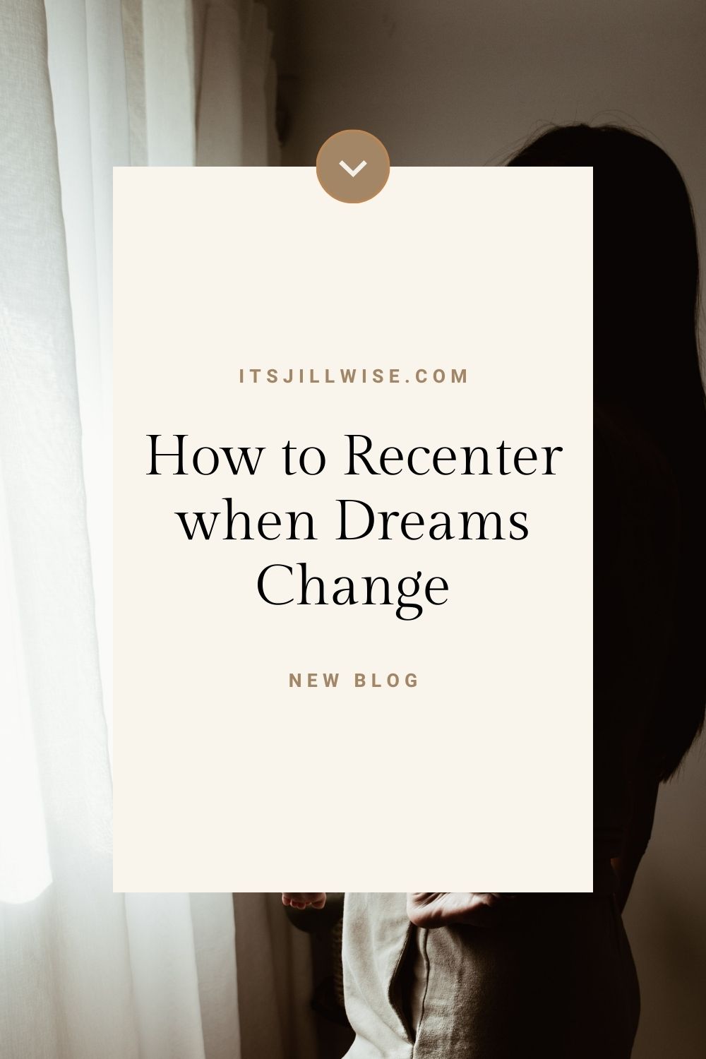 Dreams Change: Here's How to Recenter - itsjillwise.com